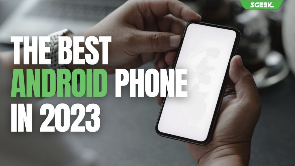 Best Android Phones in 2023 - GeekBytes