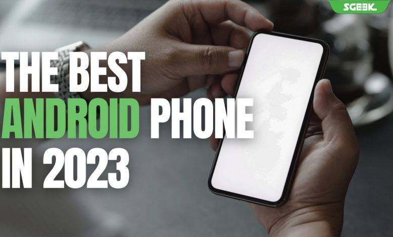 Best Android Phones in 2023 - GeekBytes