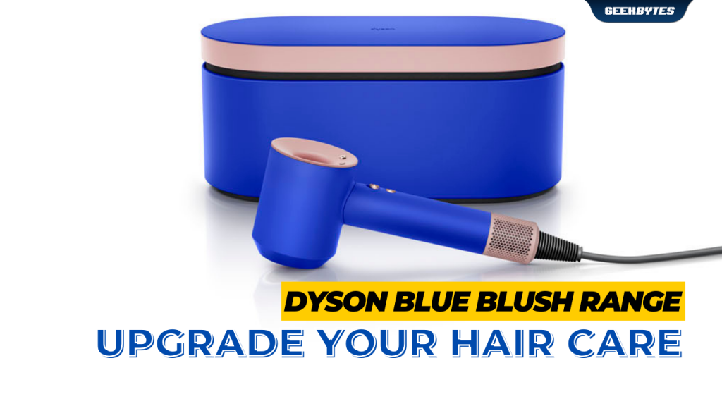 Dyson Unveils Limited Edition Blue Blush Range - GeekBytes